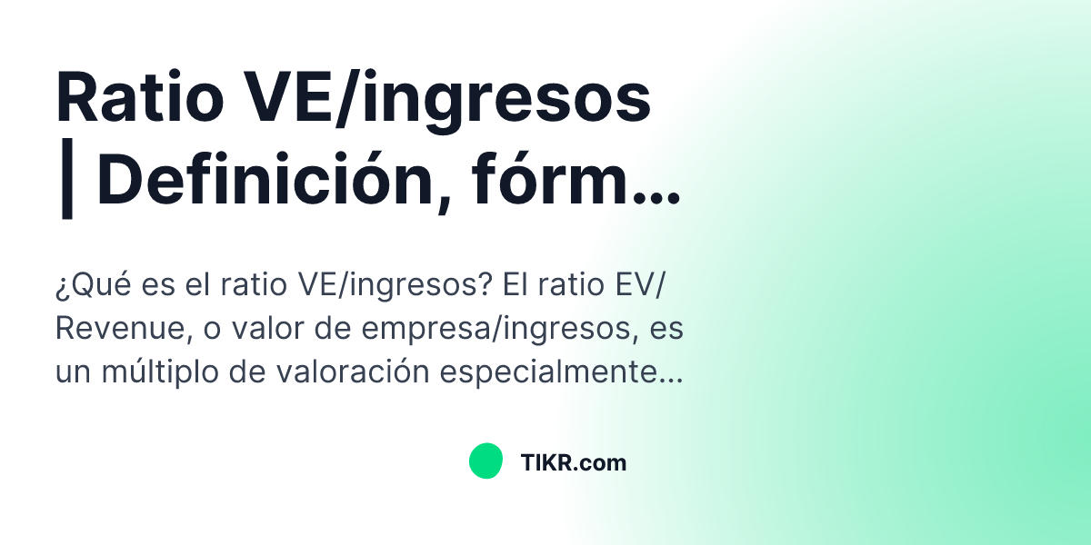 Ratio VE/ingresos | Definición, fórmula y cómo utilizarlo | TIKR.com